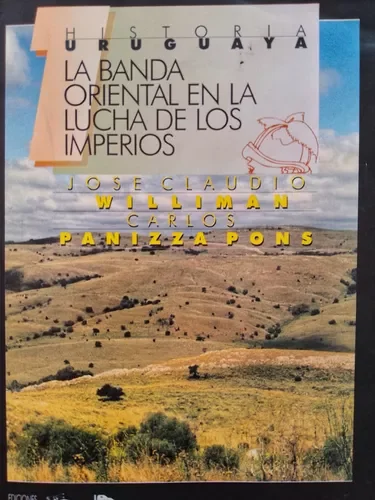 La Banda Oriental en la lucha de los imperios | Carlos Panizza Pons ...