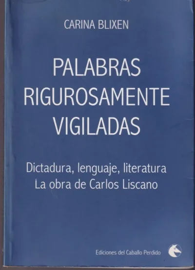 Palabras rigurosamente vigiladas. Dictadura, lenguaje, literatura: La ...