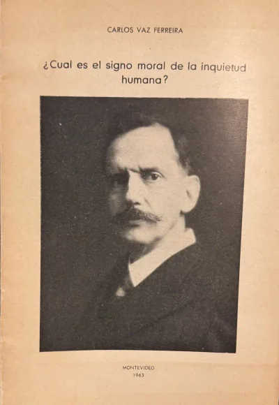 ¿Cuál es el signo moral de la inquietud humana? | Carlos Vaz Ferreira ...