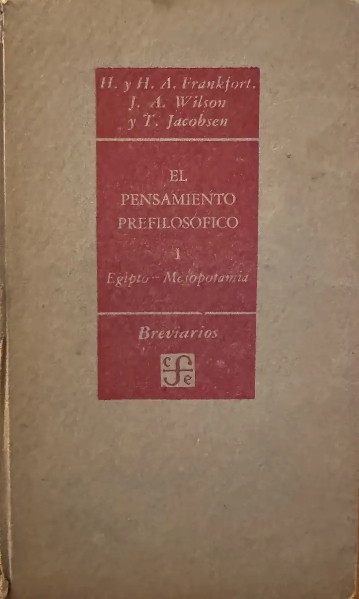 El pensamiento prefilosófico: I. Egipto y Mesopotamia | H. A. Frankfort ...