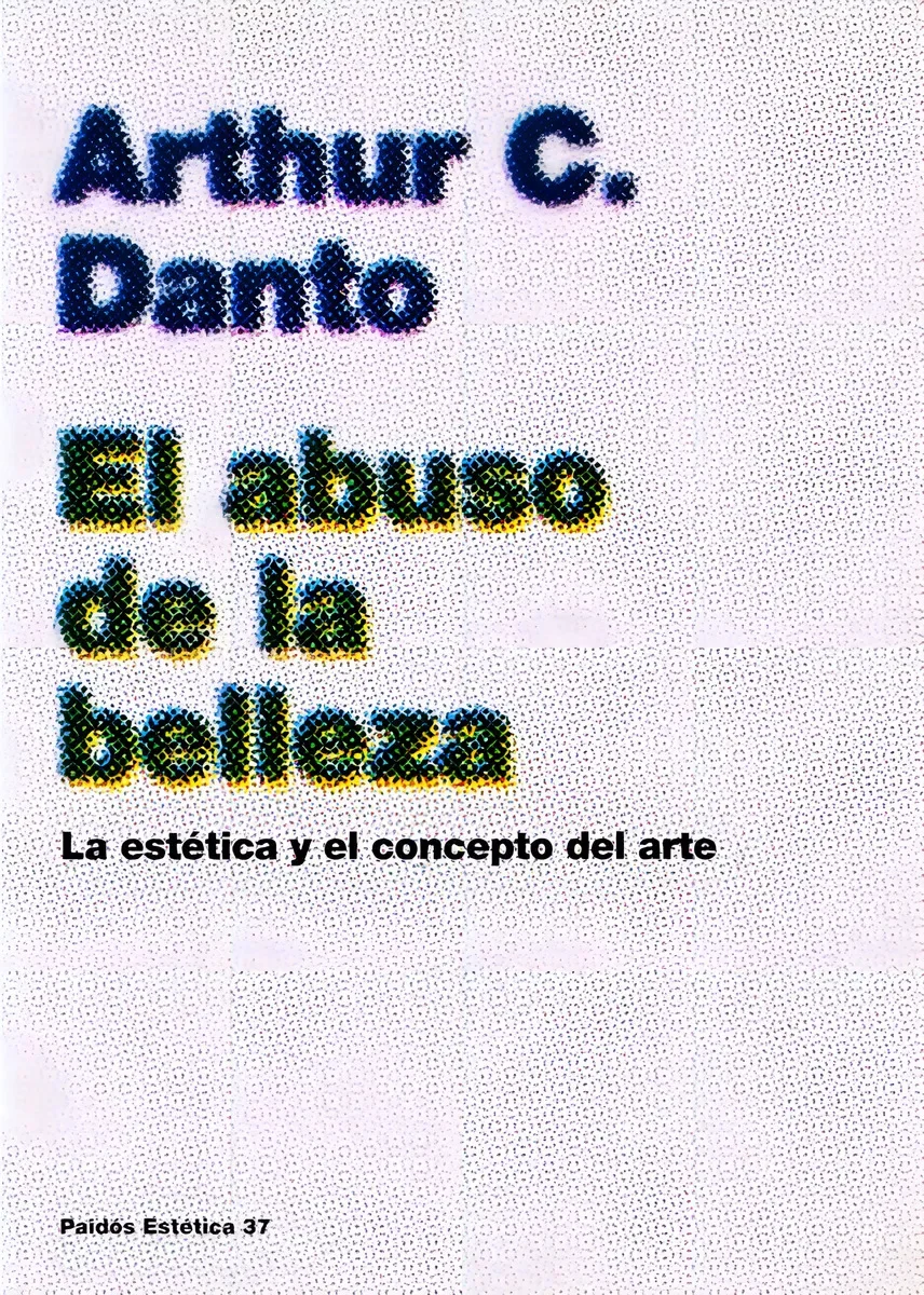 El abuso de la belleza. La estética y el concepto del arte | Arthur C ...