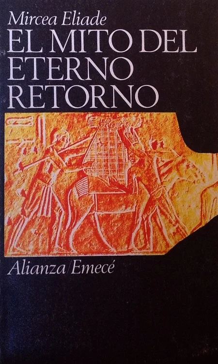 El mito del eterno retorno. Arquetipos y repetición | Mircea Eliade ...